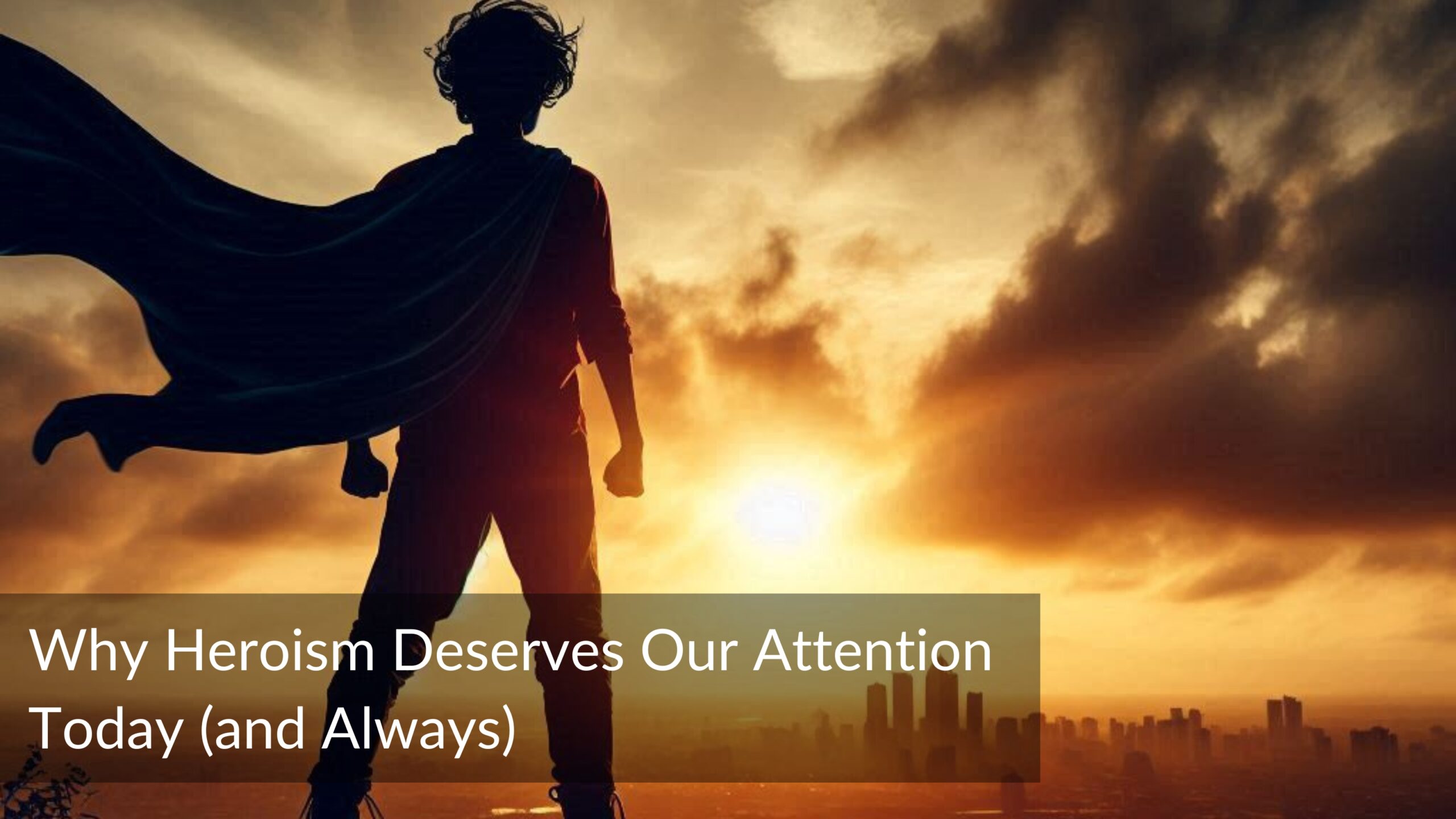 Why Heroism Deserves Our Attention Today (and Always) - TABarron.com